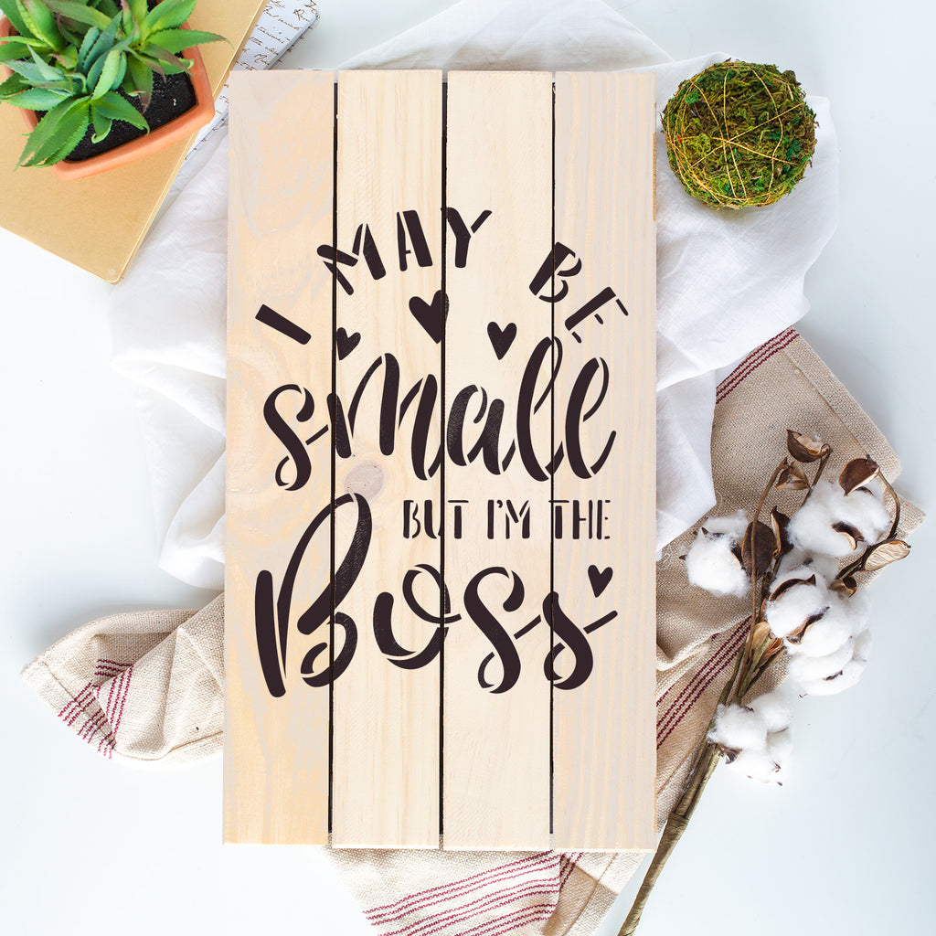 I May Be Small But I'm The Boss Stencils - Stencil Revolution