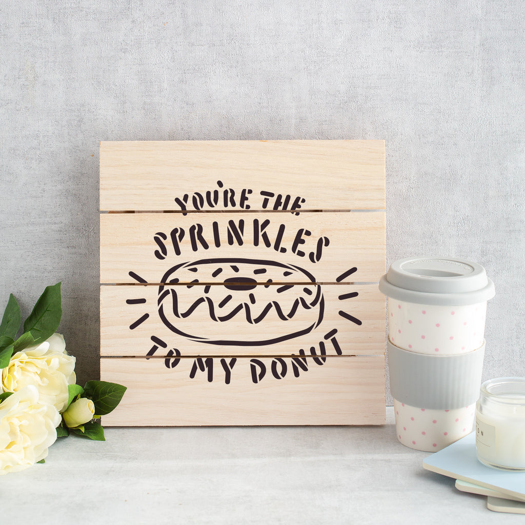 You Are The Sprinkles To My Donut Stencils - Stencil Revolution