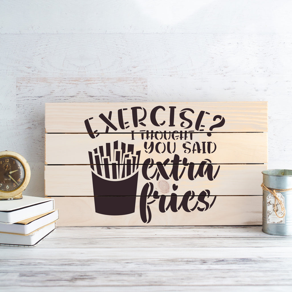 Exercise Thought You Said Extra Fries Stencils - Stencil Revolution