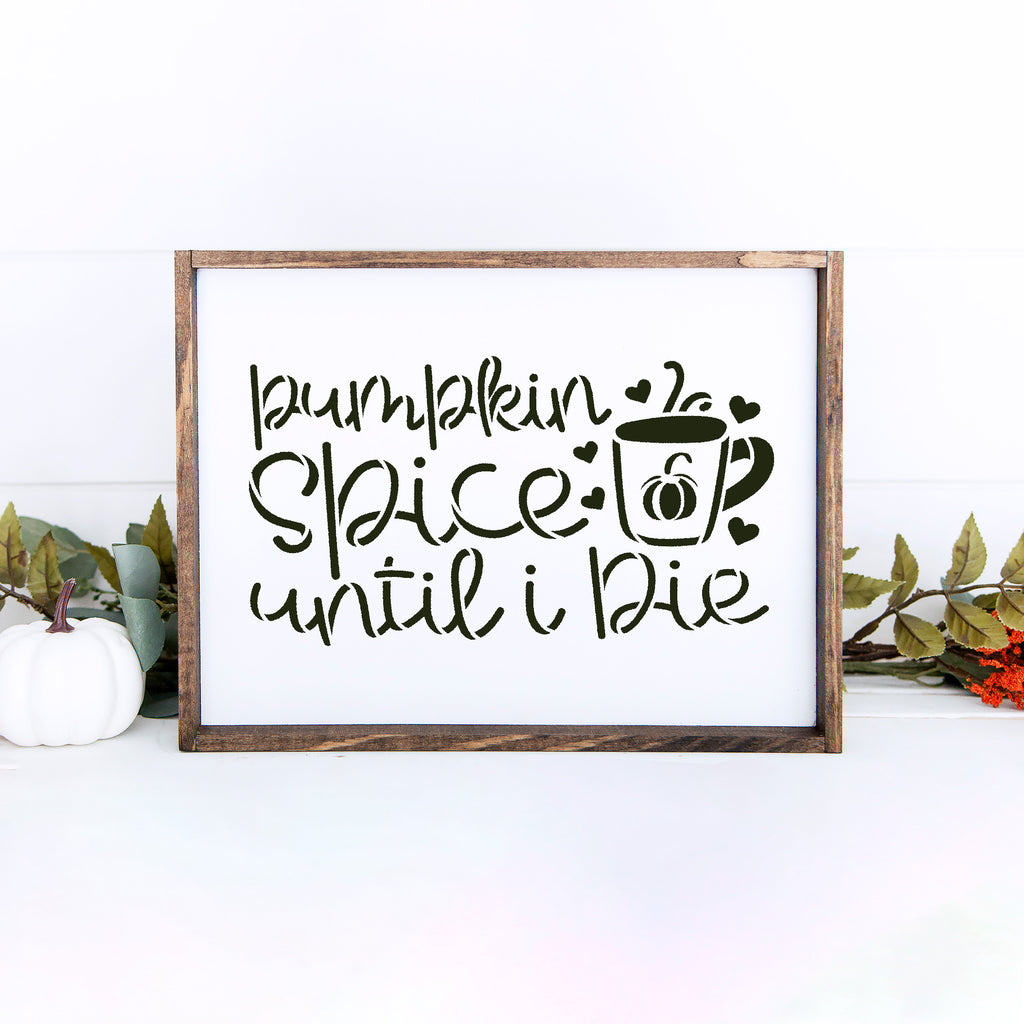 Pumpkin Spice Until I Die Stencils - Stencil Revolution